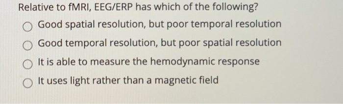 Solved Relative to fMRI, EEG/ERP has which of the following? | Chegg.com