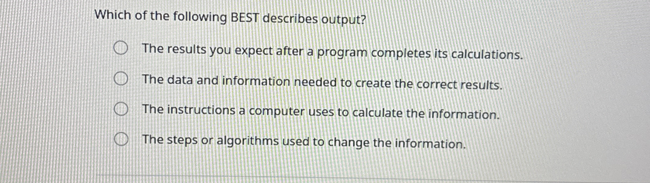 Solved Which of the following BEST describes output?The | Chegg.com