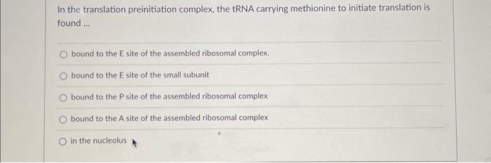 Solved In the translation preinitiation complex, the tRNA | Chegg.com