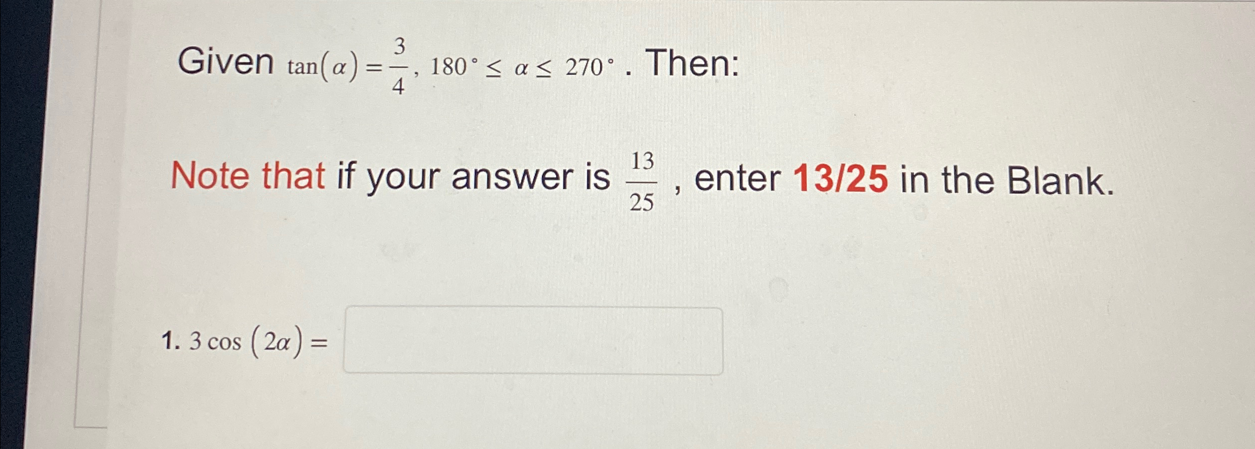 Solved Given tan(α)=34,180°≤α≤270°. ﻿Then:Note that if your | Chegg.com
