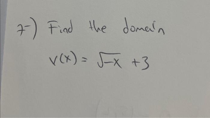 Solved 7-) Find the domain V(x)=−x+3 | Chegg.com