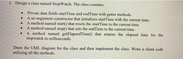 Solved 1. Design a class named StopWatch. The class | Chegg.com