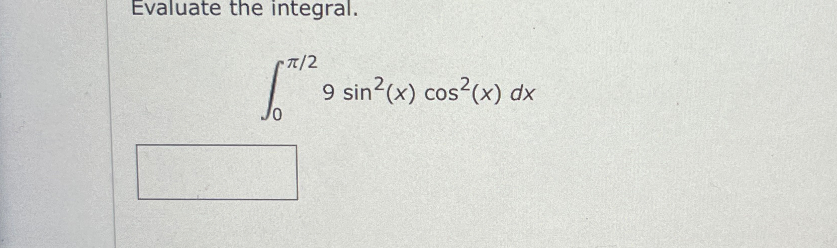 Solved Evaluate the integral.∫0π29sin2(x)cos2(x)dx | Chegg.com