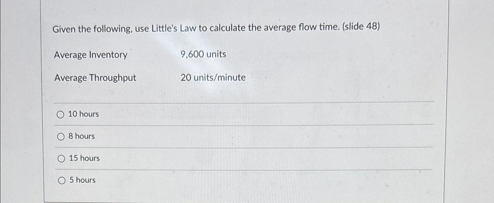 Solved Given the following, use Little's Law to calculate | Chegg.com