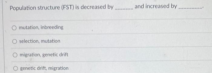Solved Population structure (FST) is decreased by and | Chegg.com