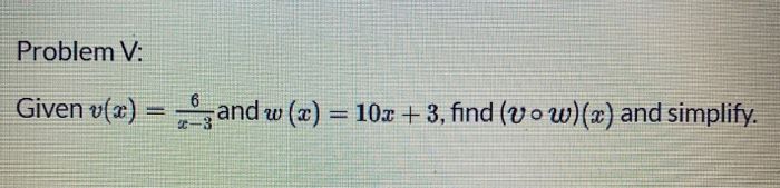 Solved Problem V: Given v(x) = and w (x) and w (x) = 10x + | Chegg.com
