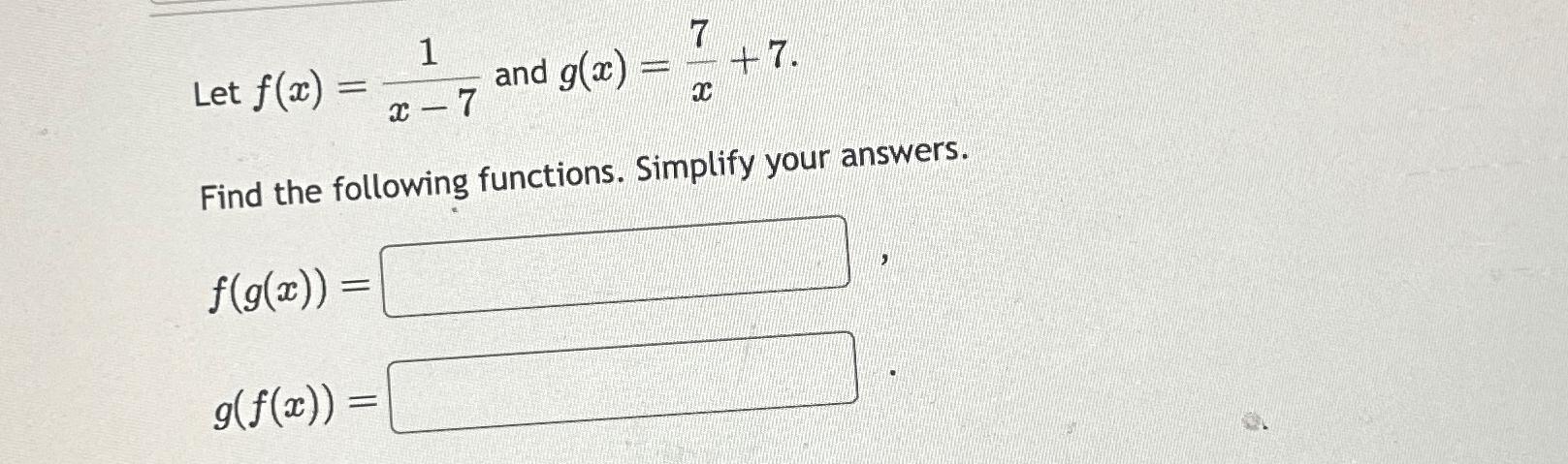 Solved Let f(x)=1x-7 ﻿and g(x)=7x+7Find the following | Chegg.com