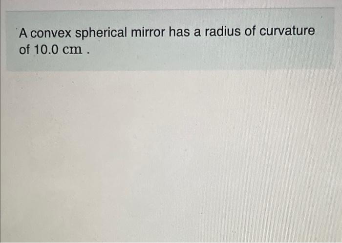 Solved A convex spherical mirror has a radius of curvature | Chegg.com