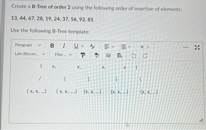 Solved Create a B-Tree of order 2 using the following order | Chegg.com