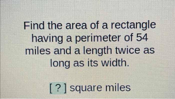 Solved Find the area of a rectangle having a perimeter of 54 | Chegg.com