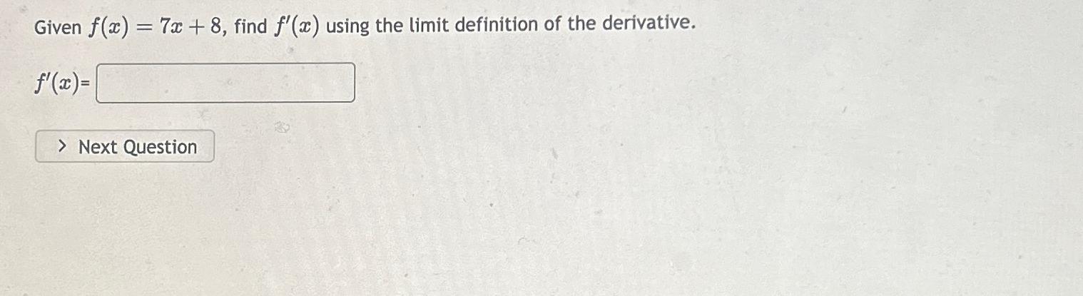 Solved Given f(x)=7x+8, ﻿find f'(x) ﻿using the limit | Chegg.com
