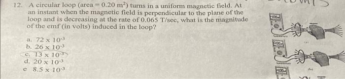 Solved HO 12. A circular loop (area = 0.20 m²) turns in a | Chegg.com