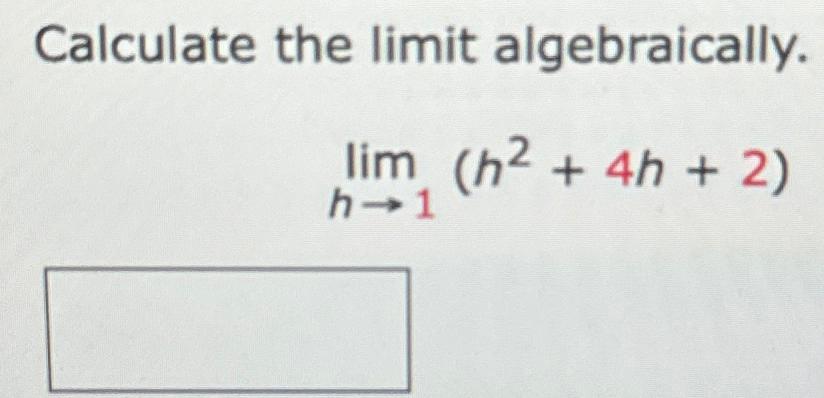Solved Calculate the limit algebraically.limh→1(h2+4h+2) | Chegg.com