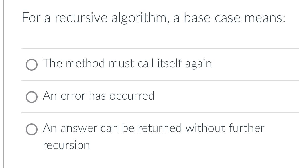 Solved For a recursive algorithm, a base case means:The | Chegg.com