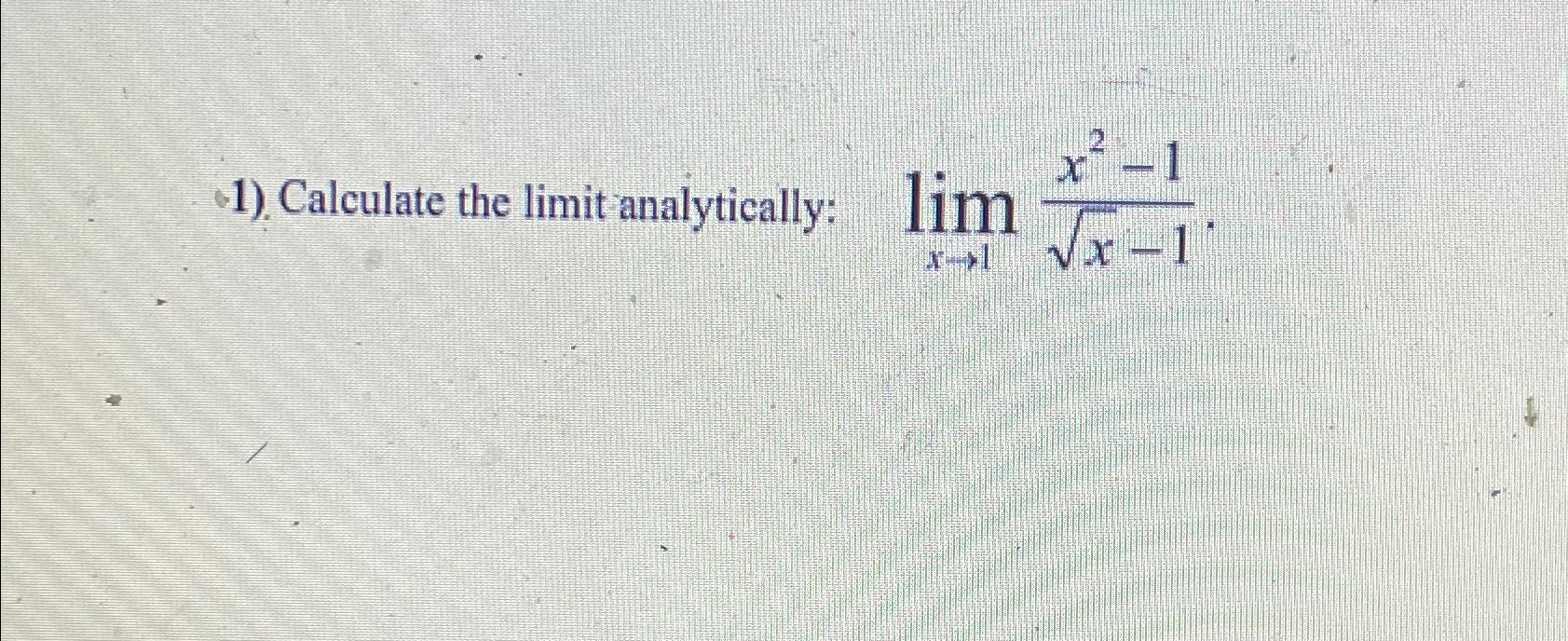 Solved . Calculate the limit analytically: limx→1x2-1x2-1. | Chegg.com Solved . Calculate the limit analytically: limx→1x2-1x2-1. | Chegg.com