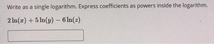 Solved Write as a single logarithm. Express coefficients as | Chegg.com