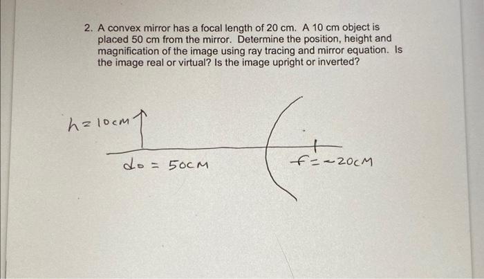 Solved 2. A convex mirror has a focal length of 20 cm. A 10 | Chegg.com