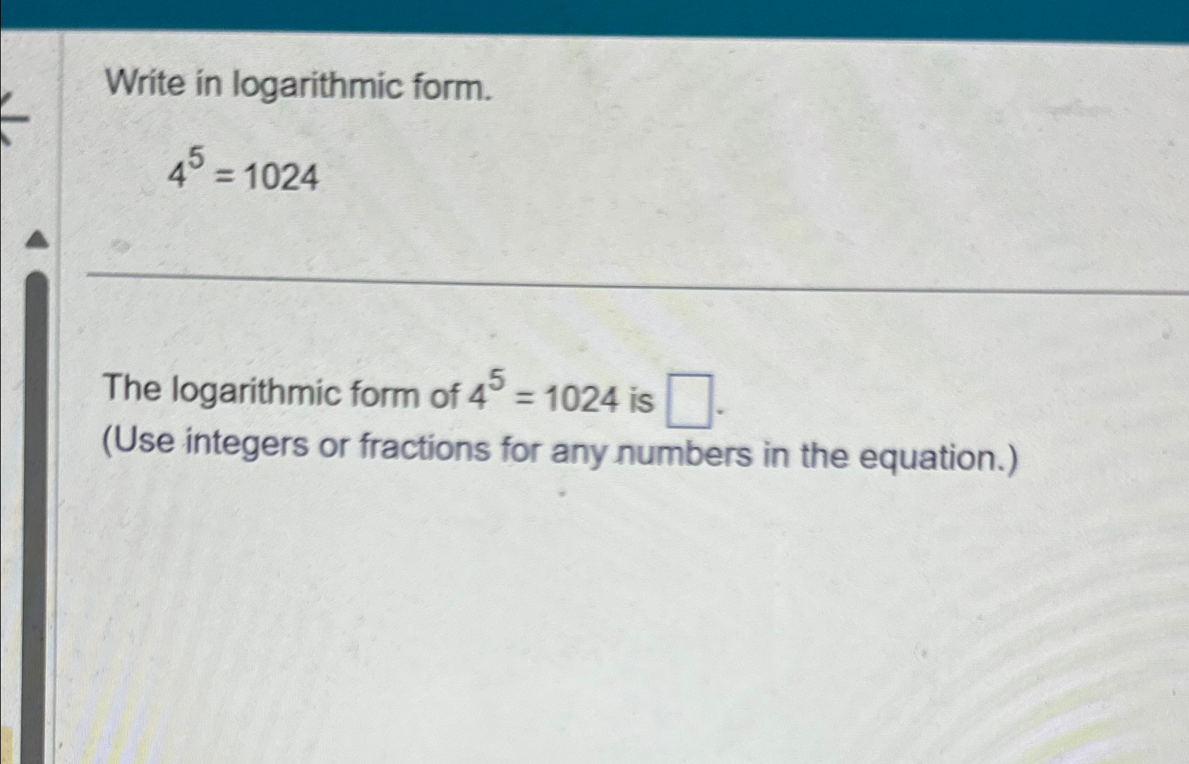 Solved Write in logarithmic form.45=1024The logarithmic form | Chegg.com
