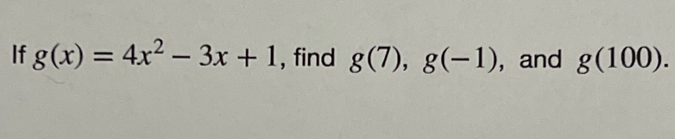 Solved If g(x)=4x2-3x+1, ﻿find g(7),g(-1), ﻿and g(100) | Chegg.com