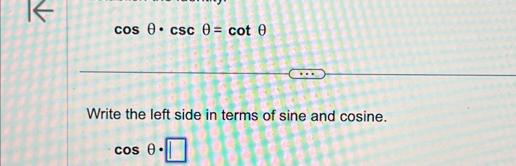 Solved cosθ*cscθ=cotθWrite the left side in terms of sine | Chegg.com