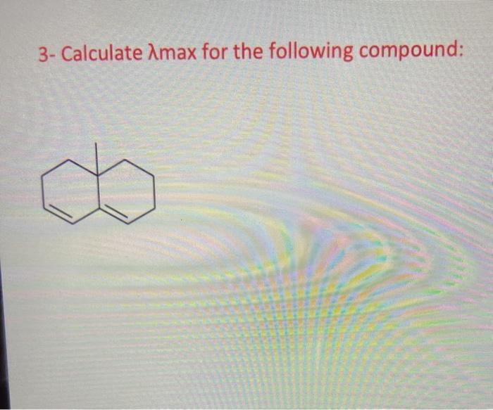 Solved 3- Calculate Amax for the following compound: | Chegg.com