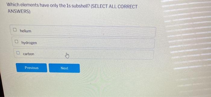 Solved Which elements have only the Is subshell? (SELECT ALL | Chegg.com