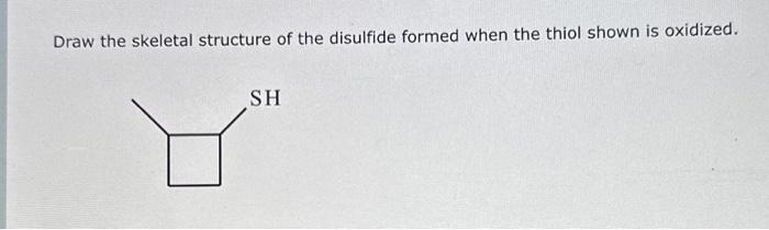 Solved Draw the skeletal structure of the disulfide formed | Chegg.com