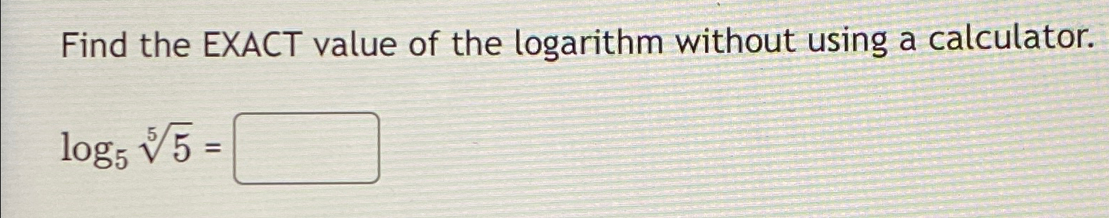 Solved Find the EXACT value of the logarithm without using a | Chegg.com