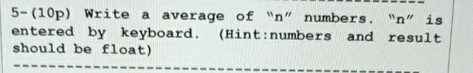 Solved 5 - (10p) Write a average of " n " numbers. " n " is | Chegg.com