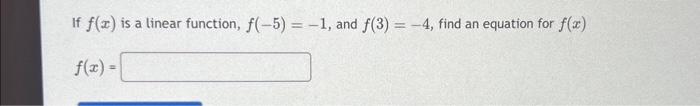 Solved If f(x) is a tinear function, f(−5)=−1, and f(3)=−4, | Chegg.com
