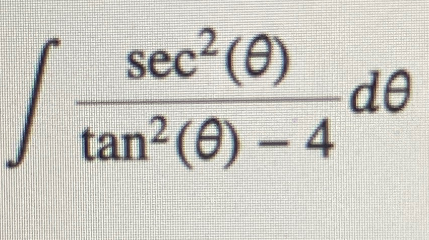 Solved ∫﻿﻿sec2(θ)tan2(θ)-4dθ | Chegg.com