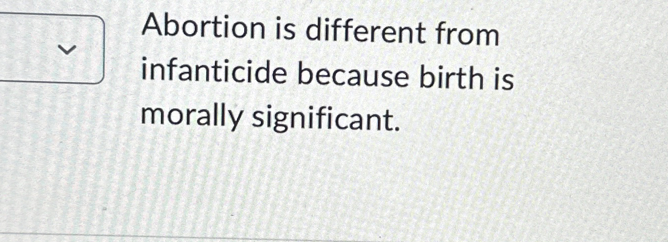 Solved Abortion is different from infanticide because birth | Chegg.com