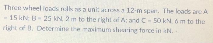 Solved Three wheel loads rolls as a unit across a 12−m span. | Chegg.com