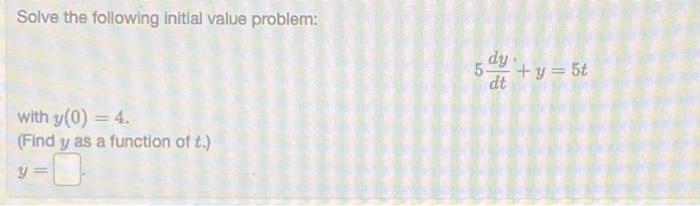 Solved Solve the following initial value problem: 5dtdy+y=5t | Chegg.com