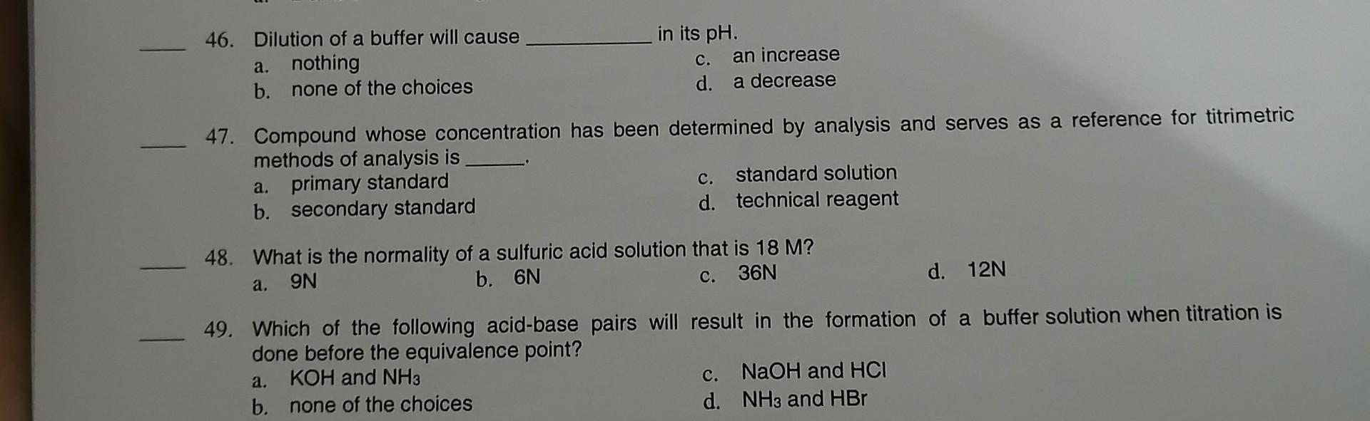 Solved 46. Dilution of a buffer will cause in its pH. a. | Chegg.com