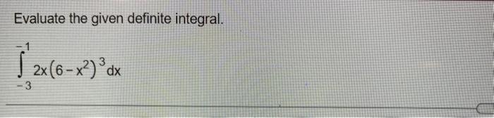 Solved Evaluate the given definite integral. 1 (26-2)' 2x(6- | Chegg.com