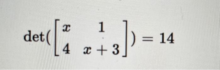 Solved det([x41x+3])=14Solve the following equation | Chegg.com