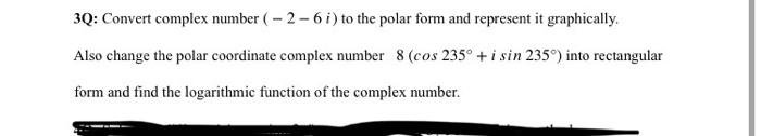Solved 3Q: Convert complex number (−2−6i) to the polar form | Chegg.com