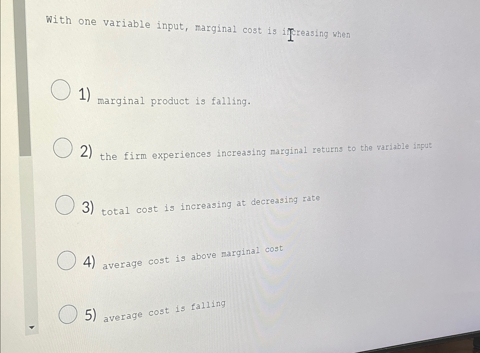 Solved With one variable input, marginal cost is ifcreasing | Chegg.com