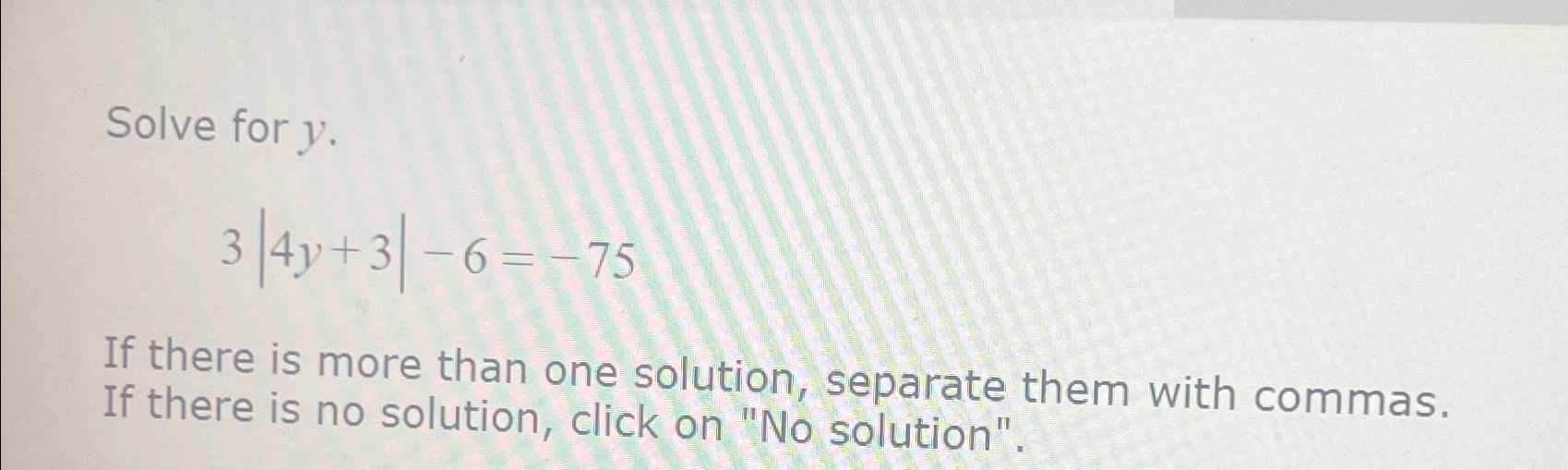 Solved Solve for y.3|4y+3|-6=-75If there is more than one | Chegg.com