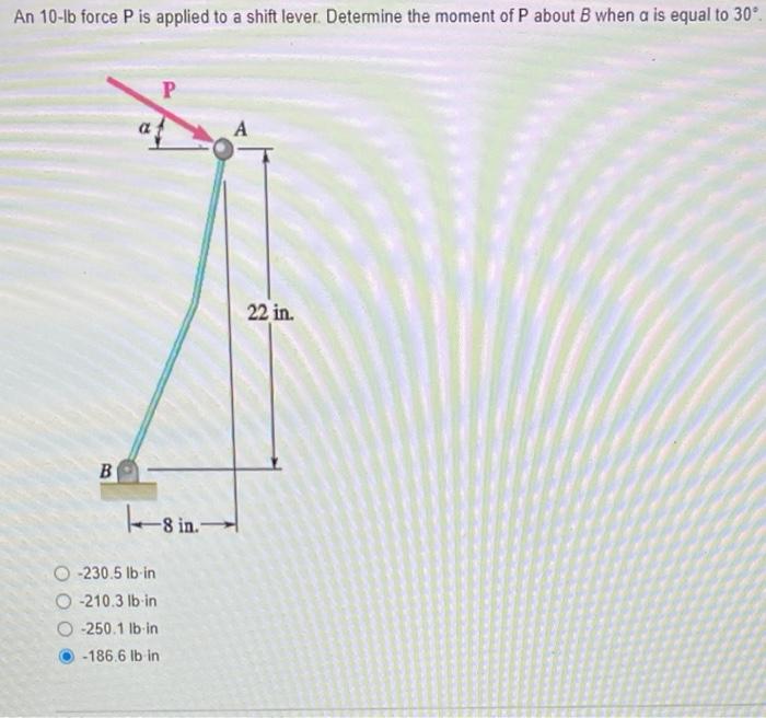 Solved An 10-lb force P is applied to a shift lever. | Chegg.com