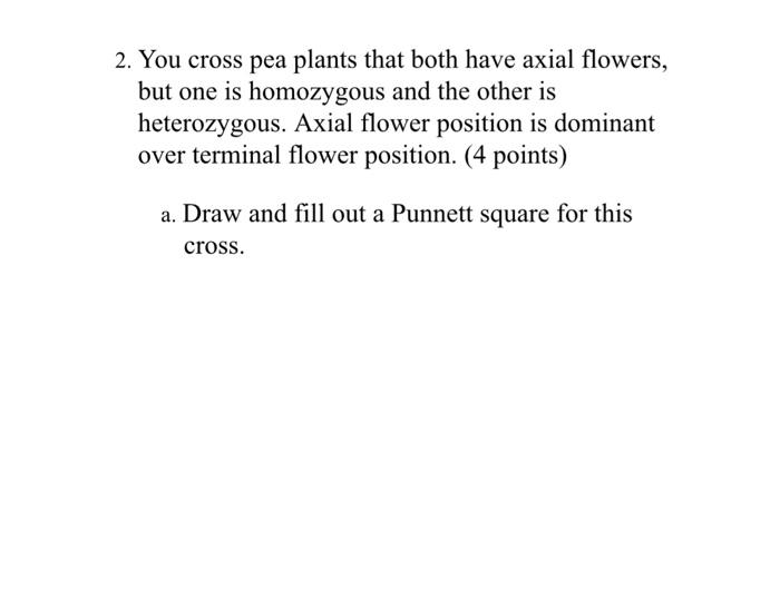 Solved 2. You cross pea plants that both have axial flowers, | Chegg.com