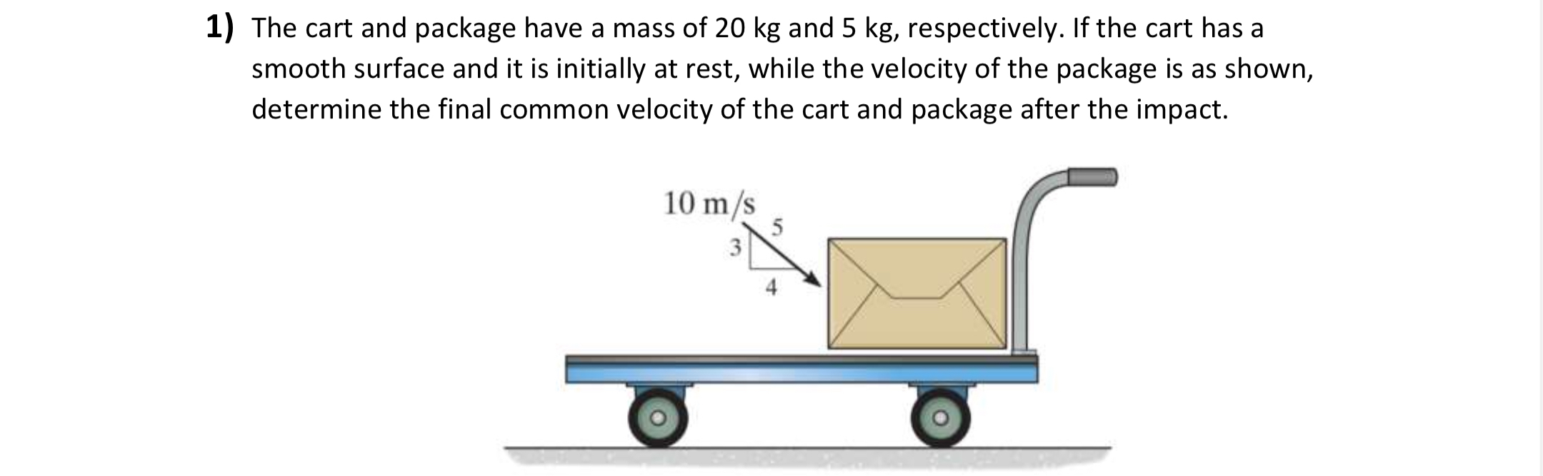 Solved The cart and package have a mass of 20 ﻿kg and 5 ﻿kg | Chegg.com