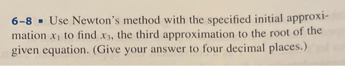 Solved 6-8 - Use Newton's method with the specified initial | Chegg.com