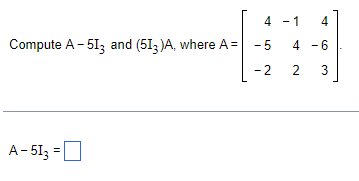 Solved Compute A-5I3 ﻿and (5I3)A, ﻿where | Chegg.com