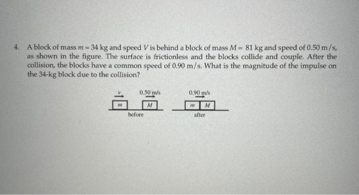 Solved 4. A block of mass m = 34 kg and speed V is behind a | Chegg.com