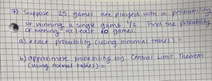 Solved 7) Suppose 25 games are played with a probability of | Chegg.com