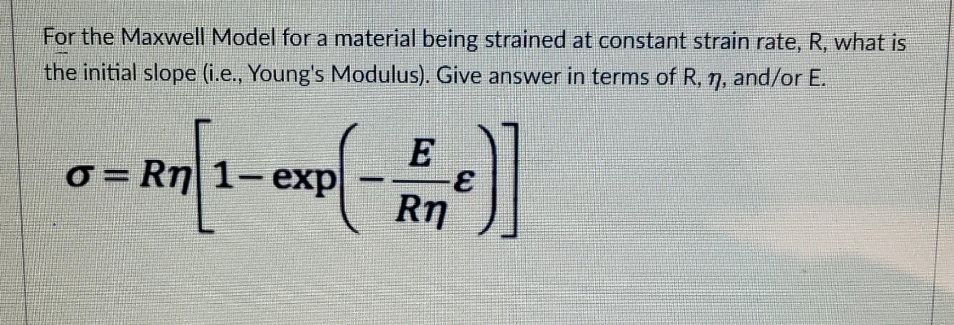 Solved For the Maxwell Model for a material being strained | Chegg.com