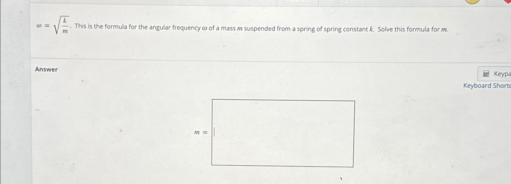 Solved ω=km2. ﻿This is the formula for the angular frequency | Chegg.com