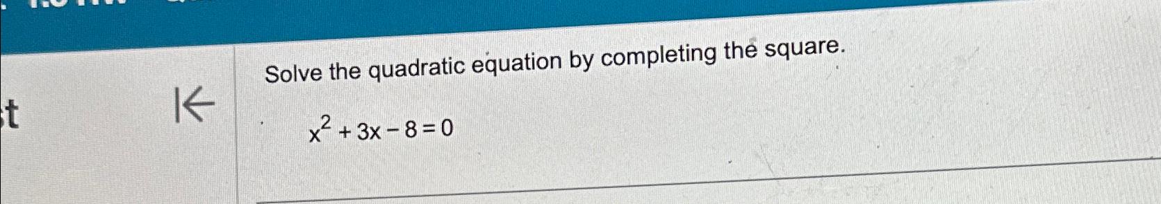 Solved Solve the quadratic equation by completing the | Chegg.com